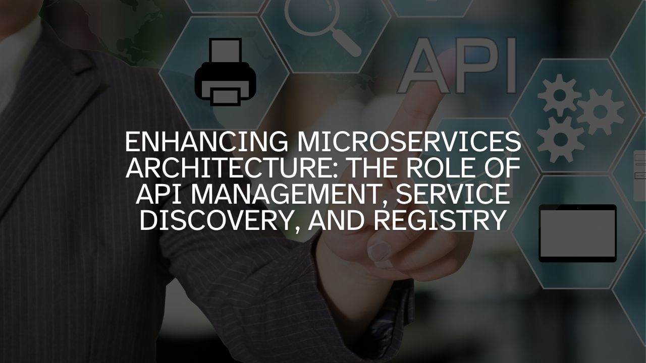 Enhancing Microservices with API Management, Service Discovery & Registry