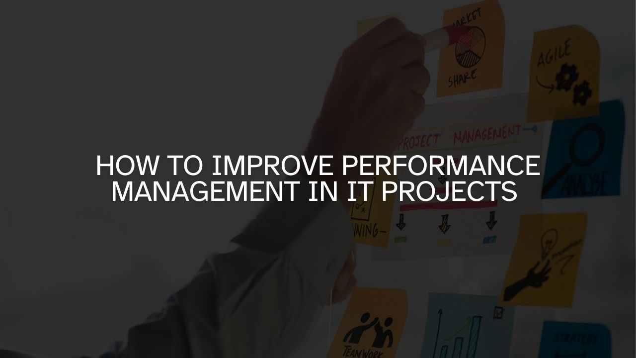 How to Improve Performance Management in IT Projects